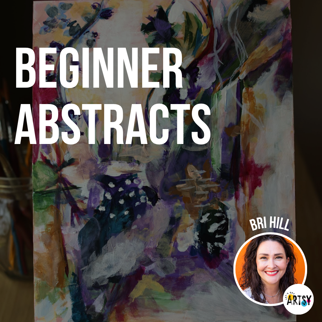 Beginner Abstracts - With Bri Hill – Let's Get Artsy